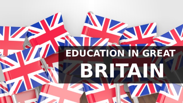 Презентация Education in Great Britain