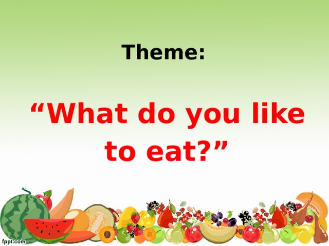 "What do you like to eat?"