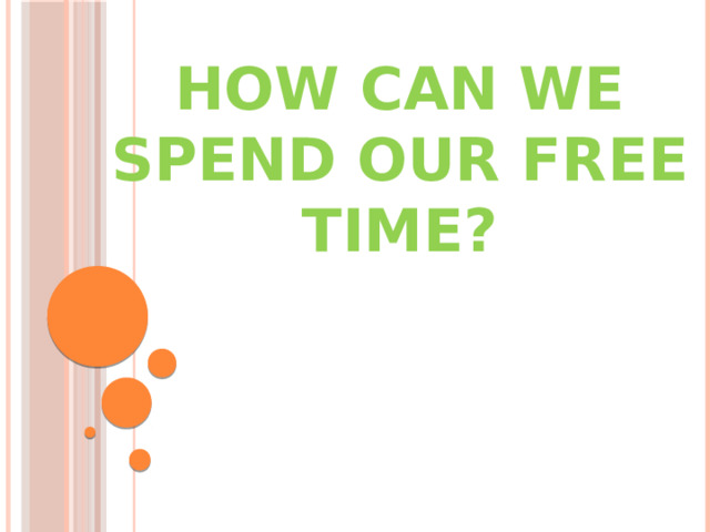 How can we spend our free time?